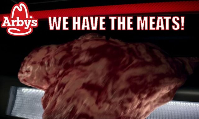 Arbys WE HAVE THE MEATS! - America’s best pics and videos
