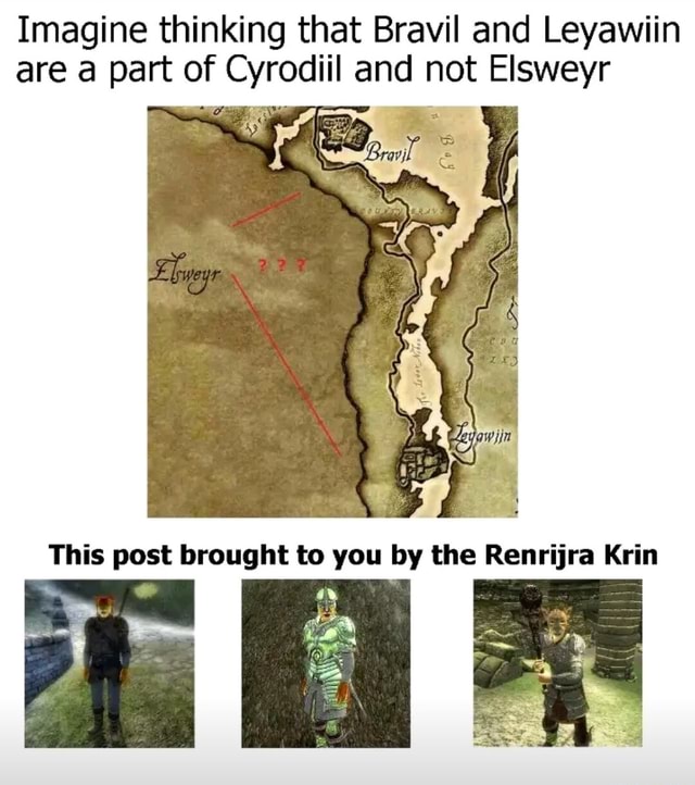 Imagine thinking that Bravil and Leyawiin are a part of Cyrodiil and ...