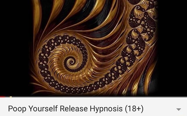 Poop Yourself Release Hypnosis (18+) y - iFunny