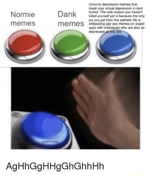 Unironic depression memes that mask your actual depression in dark Wy ...