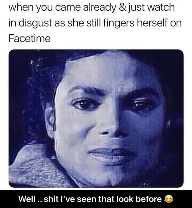 When you came already &just watch in disgust as she still fingers ...