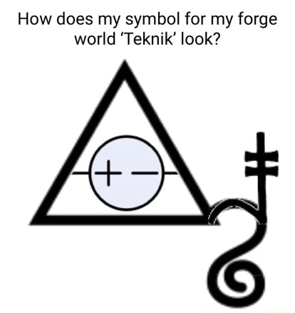 How does my symbol for my forge world 'Teknik' look? - iFunny