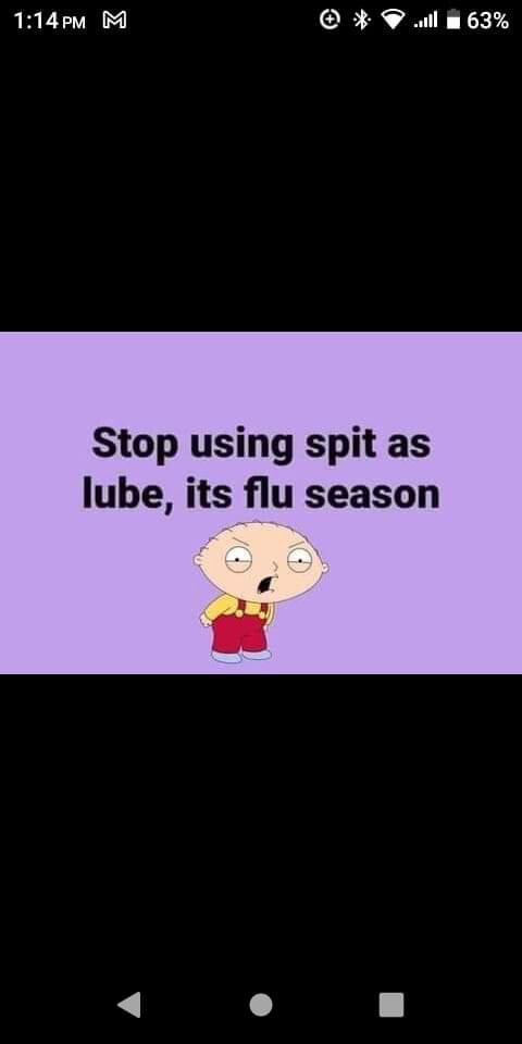 63% Stop using spit as lube, its flu season - iFunny
