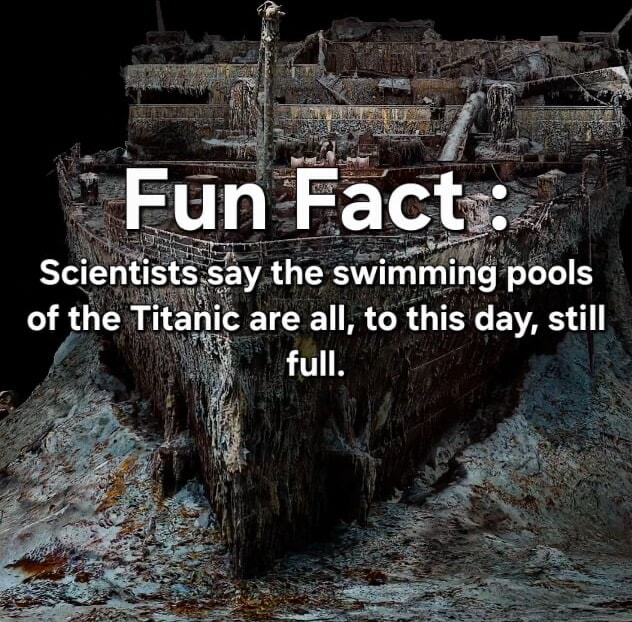Fun Fact: Scientists say the swimming pools of the Titanic are all, to ...