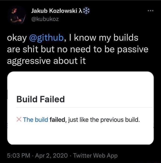 Okay @github, I know my builds are shit but no need to be passive ...