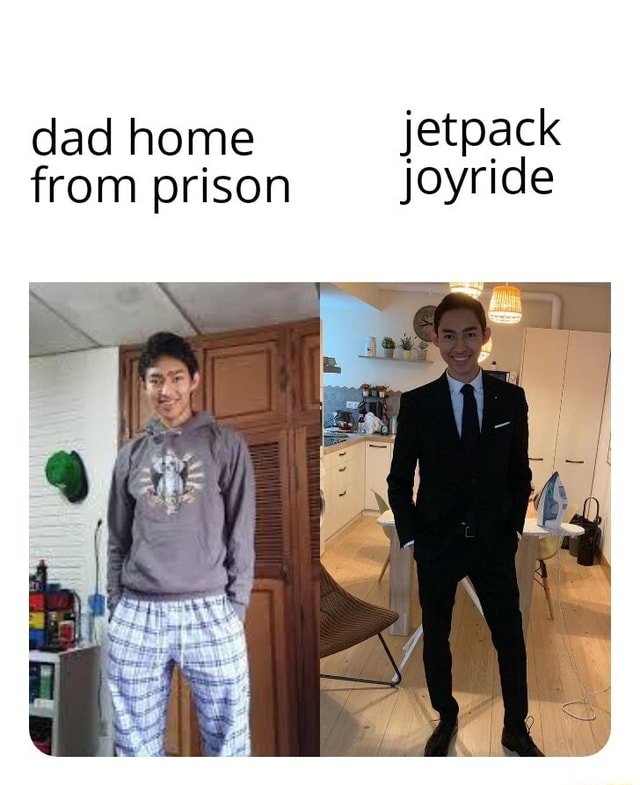 Dad home jetpack from prison joyride - iFunny
