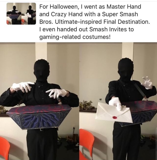 For Halloween, I went as Master Hand +5 and Crazy Hand with a Super ...