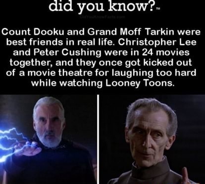 Did you know?. Count Dooku and Grand Moff Tarkin were best friends in ...