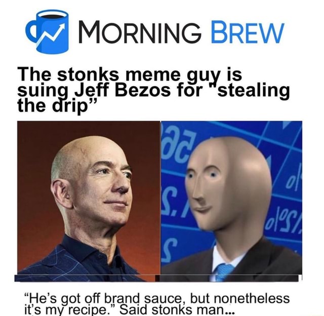 MORNING BREW The stonks meme guy is suing Jeff Bezos for "stealing the ...