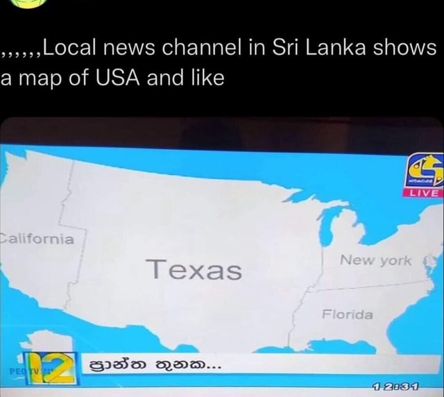 News Channel in Sri Lanka shows a map of USA and like Texas Mane... LIVE - iFunny