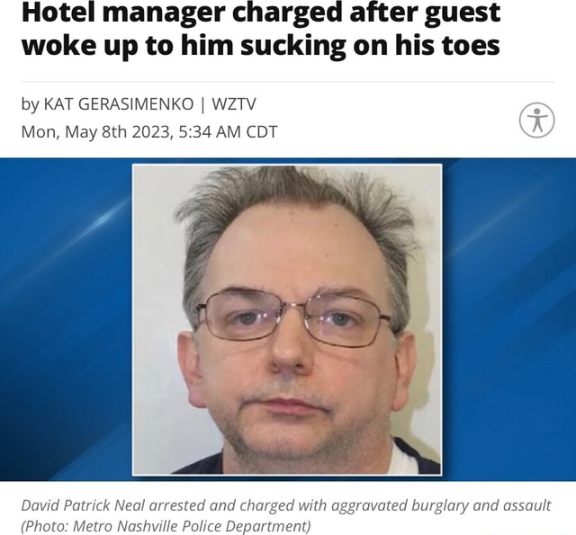 Hotel manager charged after guest woke up to him sucking on his toes by ...