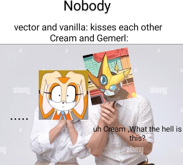Nobody vector and vanilla: kisses each other Cream and Gemerl: uh ...