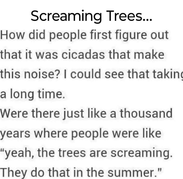 Screaming Trees... How did people first figure out that it was cicadas ...