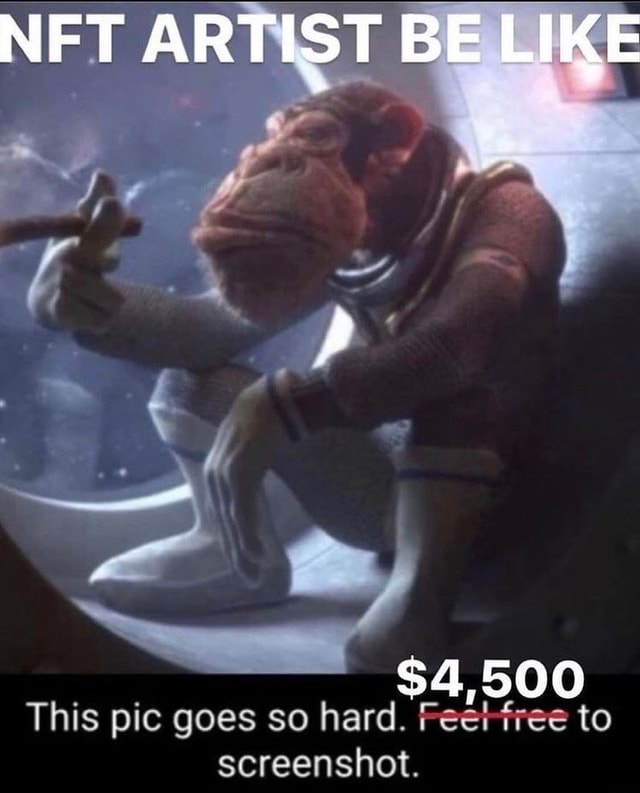 NFT ARTIST BE LIKE S4,5 This pic goes so hard. Feet free to screenshot ...