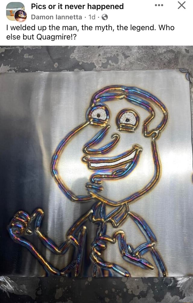 Pics or it never happened Damon lannetta I welded up the man, the myth ...