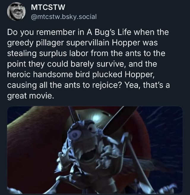 MTCSTW Do you remember in A Bug's Life when the greedy pillager merry ...