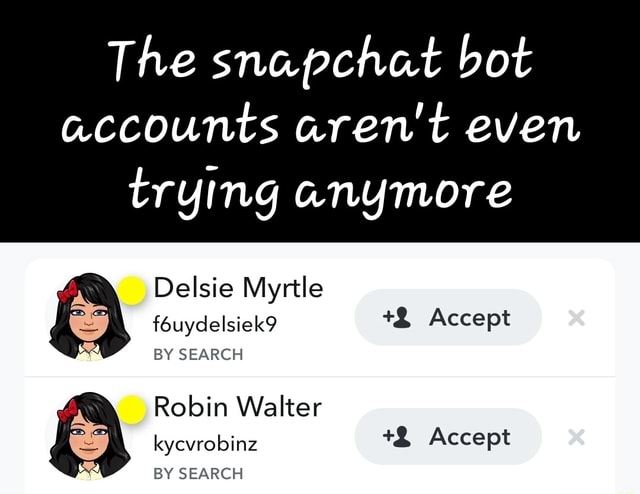 The Snapchat Bot Accounts Arent Even Trying Anymore Delsie Myrtle Fouydelsiek9 Accept By Search