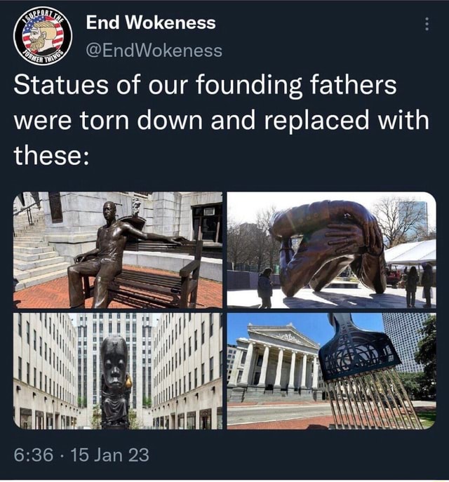 End Wokeness @EndWokeness Statues of our founding fathers were torn ...