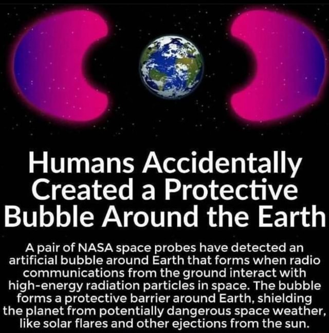 Humans Accidentally Created a Protective Bubble Around the Earth A pair ...