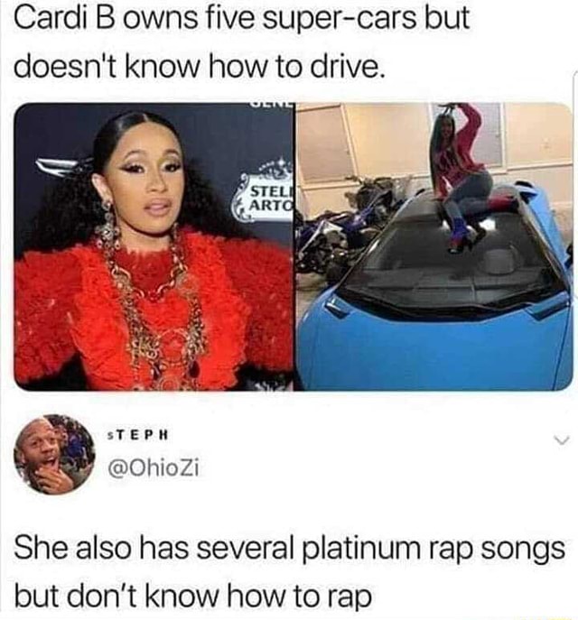 Cardi B owns five super-cars but doesn't know how to drive. She also ...
