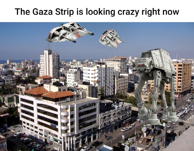 The Gaza Strip is looking crazy right now - iFunny