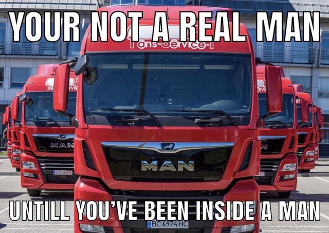 YOUR NOT A REAL MAN UNTILL YOU'VE BEEN INSIDE A MAN. - iFunny