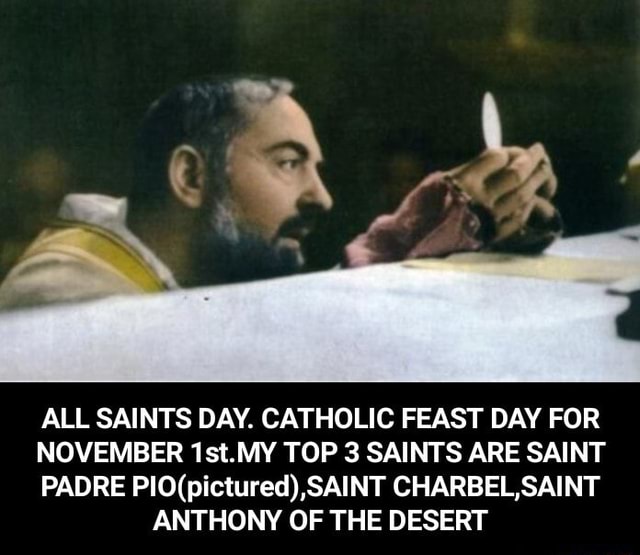 ALL SAINTS DAY. CATHOLIC FEAST DAY FOR NOVEMBER Ist.MY TOP 3 SAINTS ARE ...
