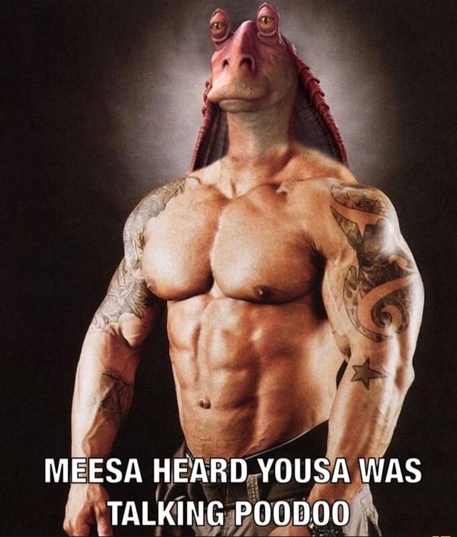 MEESA HEARD YOUSA, WAS 'TALKING;POODOO)\ - iFunny