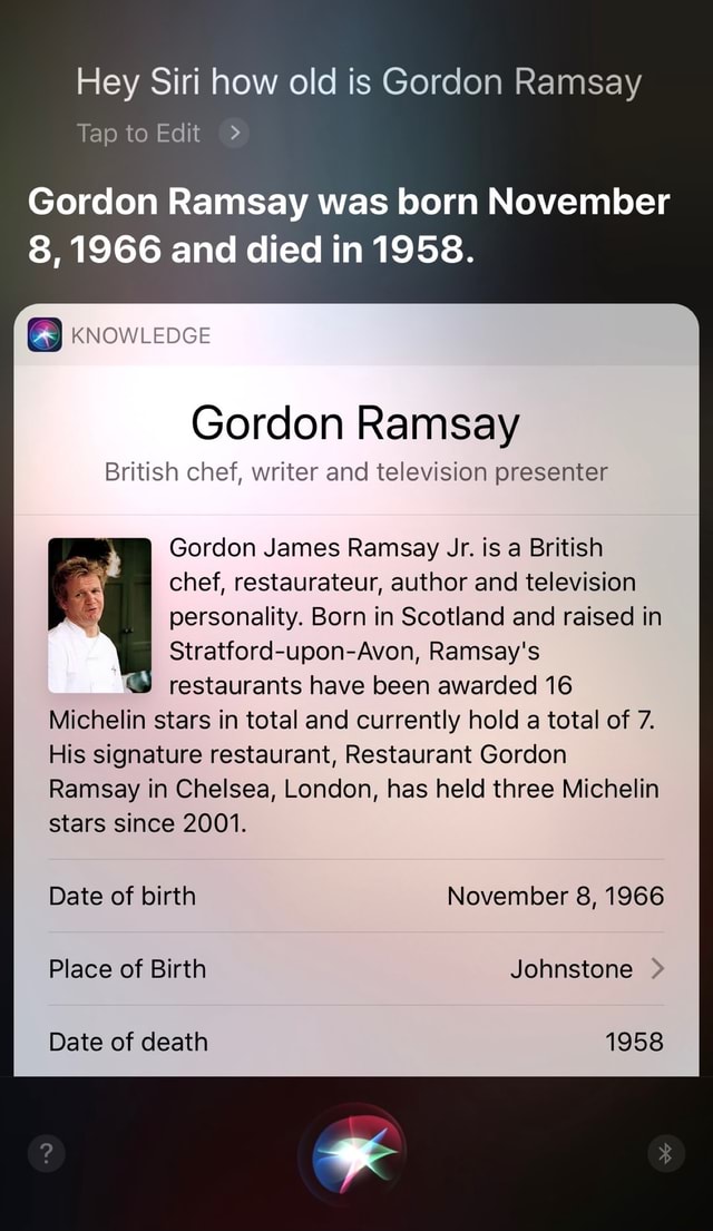 Hey Siri how old is Gordon Ramsay Tap to Edit > Gordon Ramsay was born ...