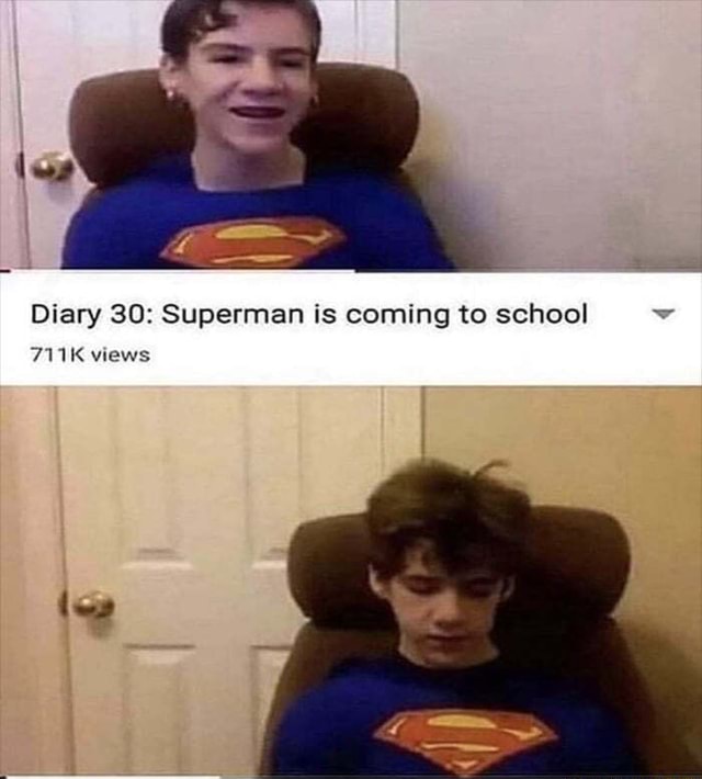 Diary 30: Superman is coming to school views - iFunny