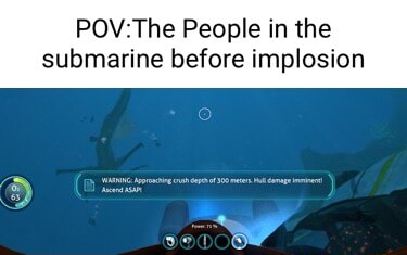 POV: The People in the submarine before implosion - iFunny