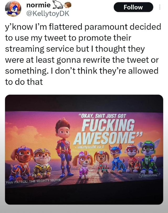Follow normie y' know I'm flattered paramount decided to use my tweet ...