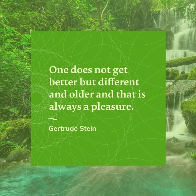 One does not get better but different and older and that is always a ...