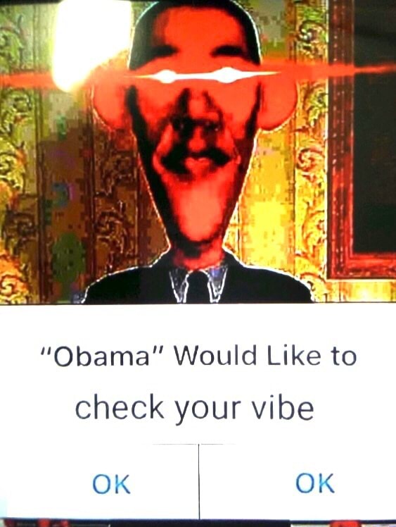 ”Obama" Would Like to check your vibe - iFunny