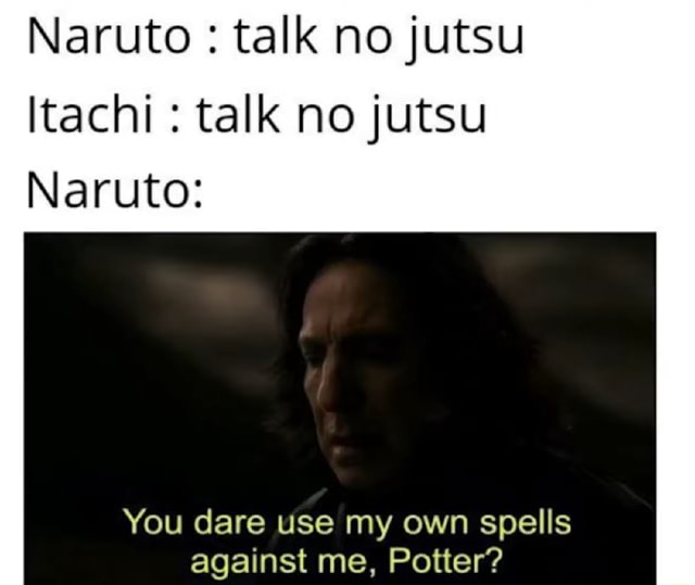 Naruto talk no jutsu Itachi talk no jutsu Naruto: You dare use my own ...