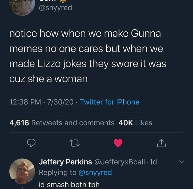 Notice how when we make Gunna memes no one cares but when we made Lizzo ...