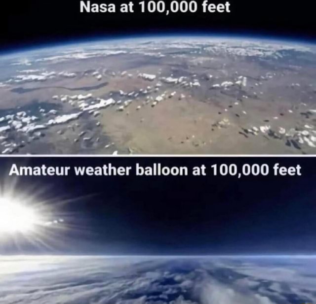 Nasa at 100,000 feet Amateur weather balloon at 100,000 feet - iFunny
