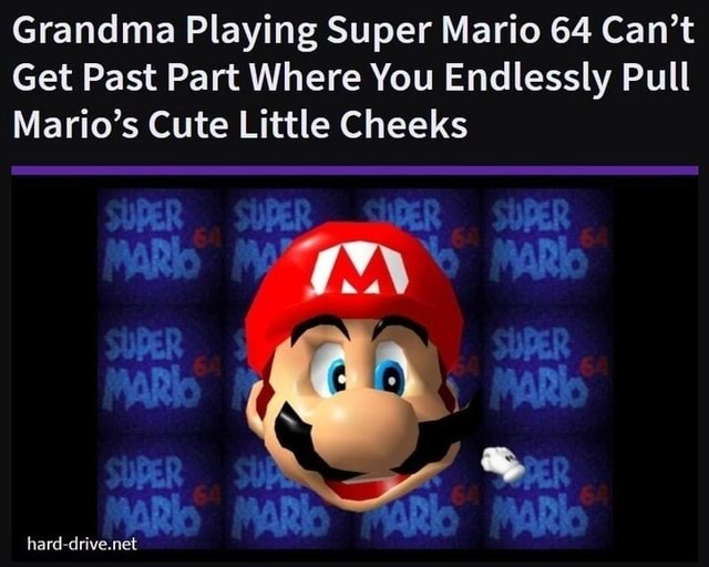 Grandma Playing Super Mario 64 Can't Get Past Part Where You Mario 64 ...