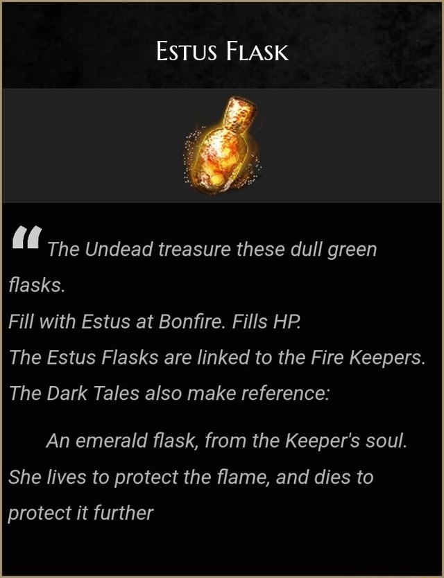 EsTUS FLASK ad The Undead treasure these dull green flasks. Fill with Estus at Bonfire. Fills HP ...