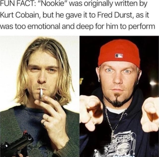 FUN FACT: "Nookie" was originally written by Kurt Cobain, but he gave ...