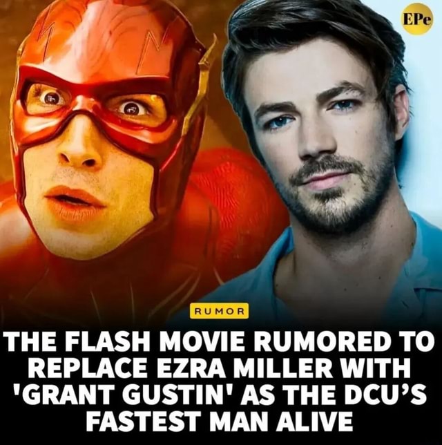 RUMOR THE FLASH MOVIE RUMORED TO REPLACE EZRA MILLER WITH "GRANT GUSTIN ...