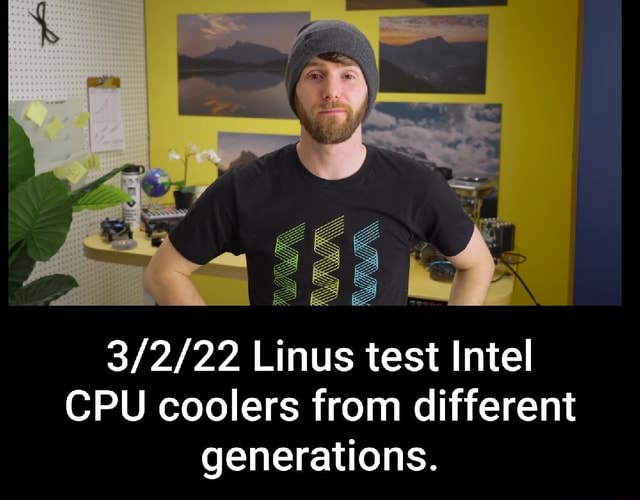 Linus test Intel CPU coolers from different generations. - iFunny