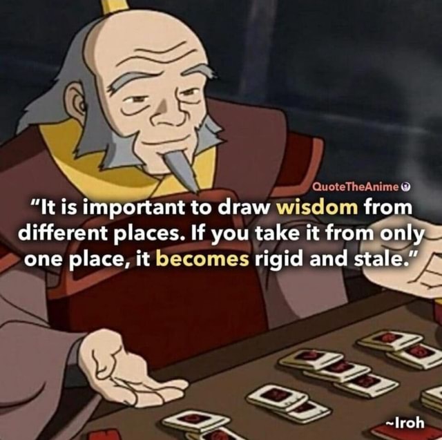 QuoteTheAnime "It is important to draw wisdom from different places. If ...