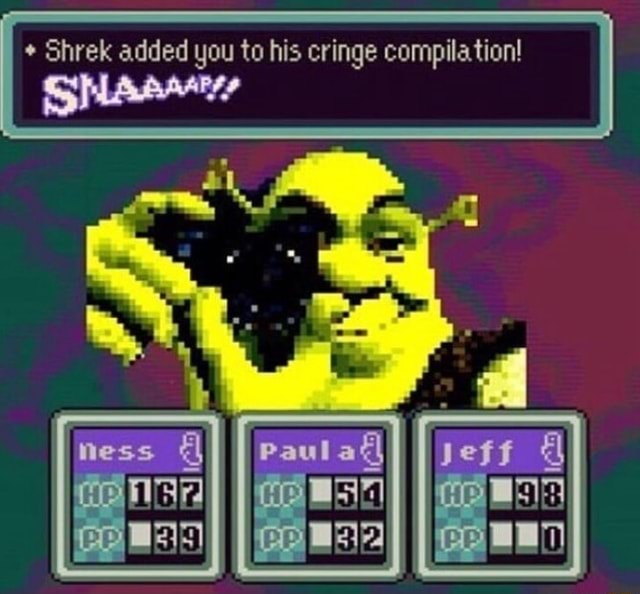 Shrek added you to his cringe compilation! hess Paula - iFunny