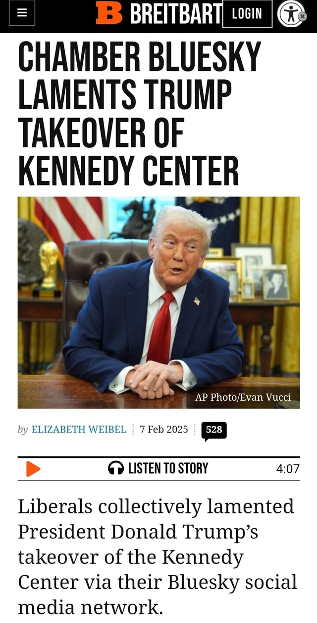 BREITBAR I CHAMBER BLUESKY LAMENTS TRUMP TAKEOVER OF KENNEDY CENTER AP ...