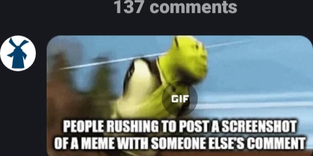137 comments GIF PEOPLE RUSHING TO POST A SCREENSHOT OF MEME WITH ...