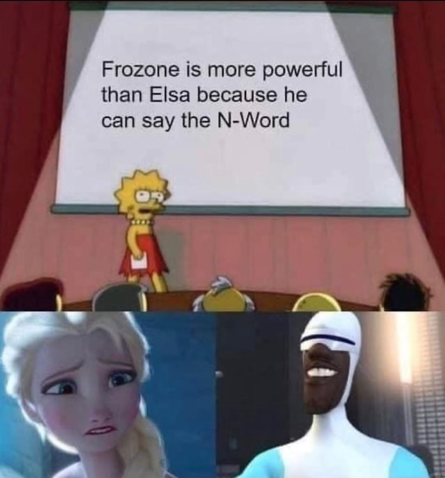 Frozone is more powerful than Elsa because he can say the N-Word - iFunny