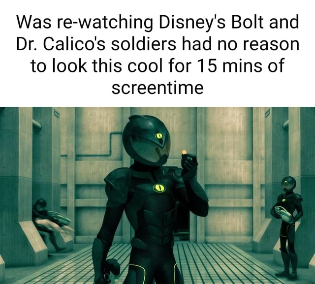 Was re-watching Disney's Bolt and Dr. Calico's soldiers had no reason ...