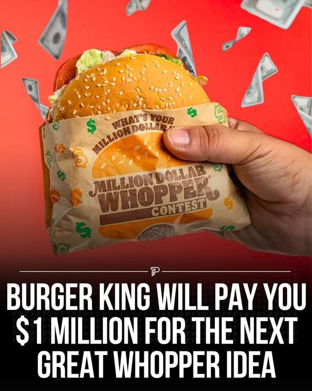 Burger King launches the Million Dollar Whopper Contest, inviting fans ...