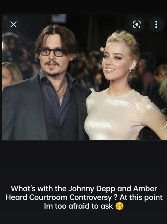 What's with the Johnny Depp and Amber Heard Courtroom Controversy ? At ...